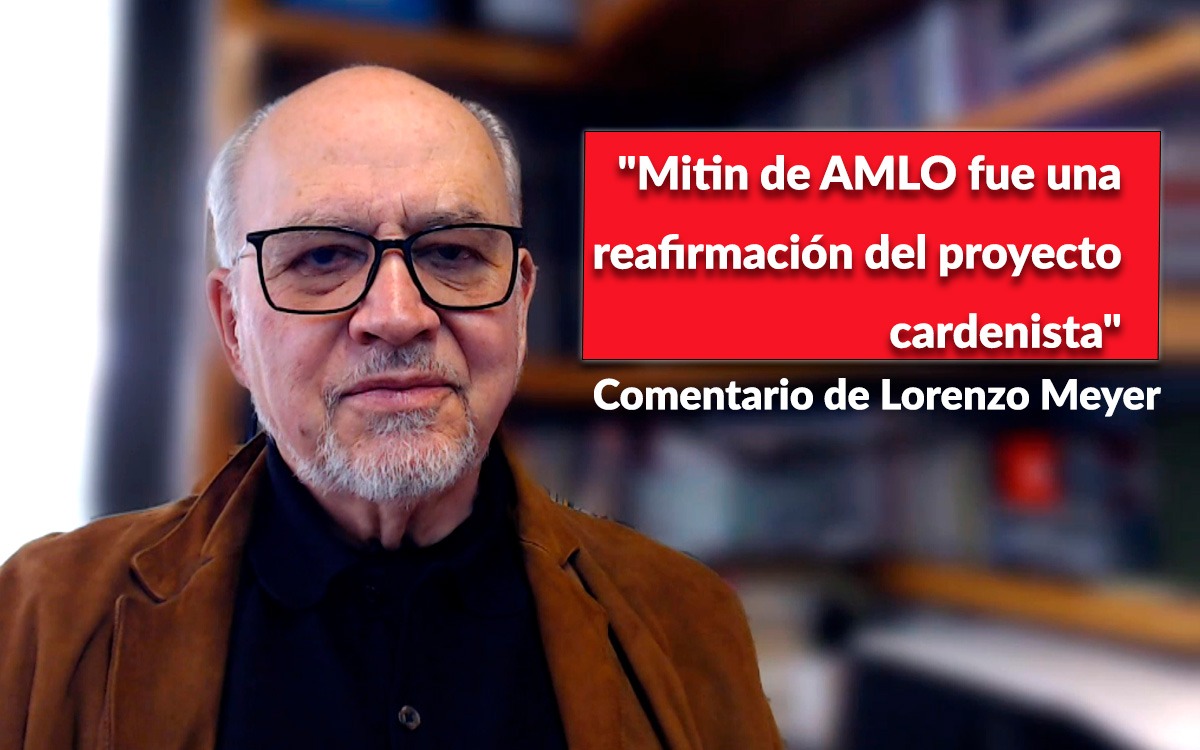 "Mitin de AMLO fue una reafirmación del proyecto cardenista": Lorenzo ...