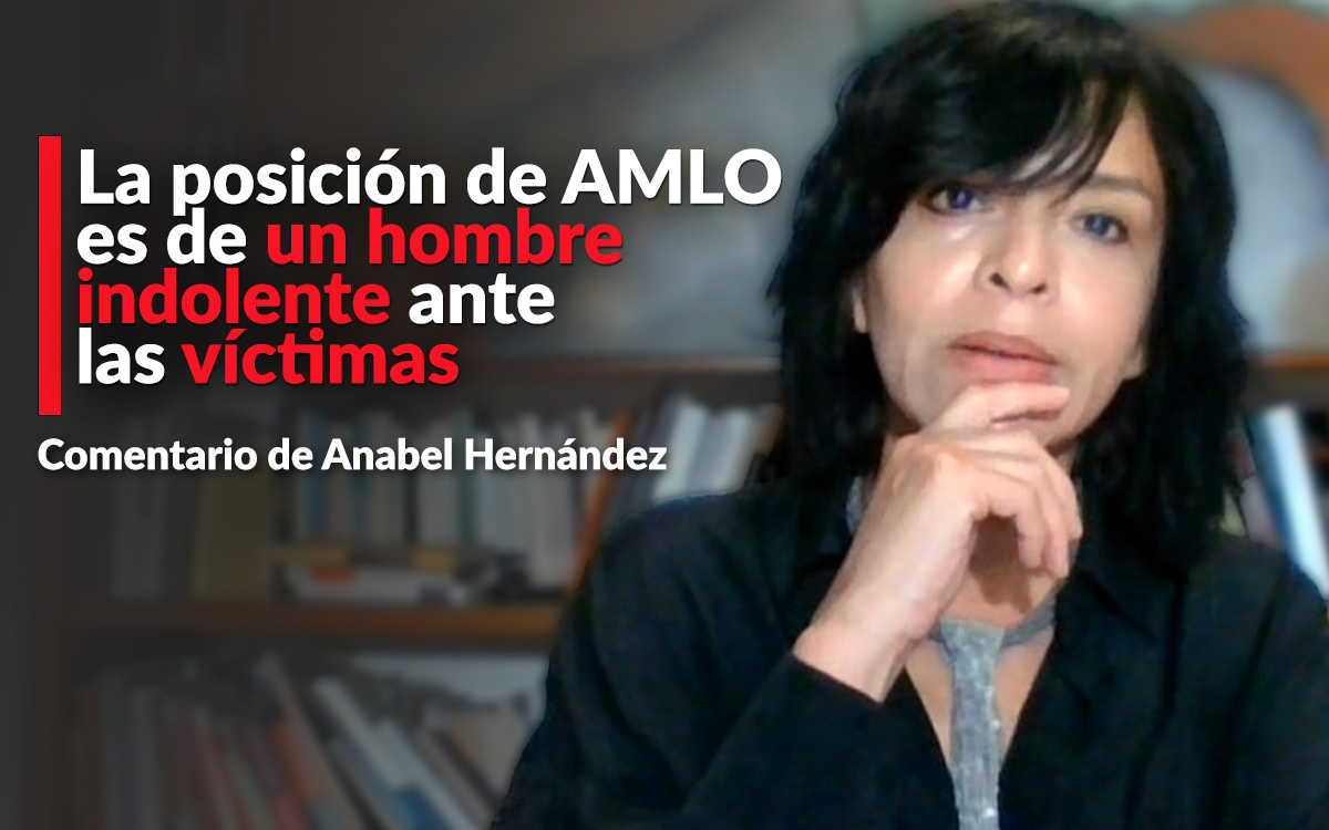 Posición de AMLO es la de un hombre indolente ante víctimas: Anabel ...