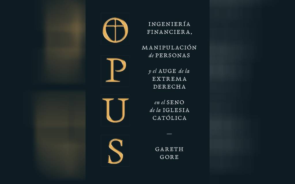 'Opus', la injerencia de la extrema derecha en la Iglesia Católica ...